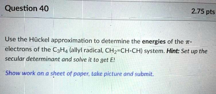 [GET ANSWER] question 40 275 pts use the huckel approximation to determine the energies of the t ...