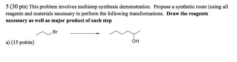 SOLVED:5 (30 pts) This problem involves multistep synthesis demonstration. Propose synthetic ...