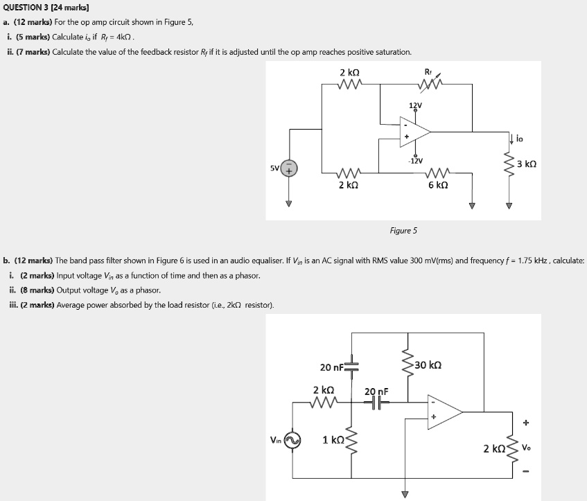 SOLVED: QUESTION 3 [24 marks] a. (12 marks) For the op amp circuit shown in Figure 5 i.(5 marks ...