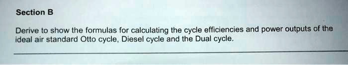 Section B Derive to show the formulas for calculating the cycle ...