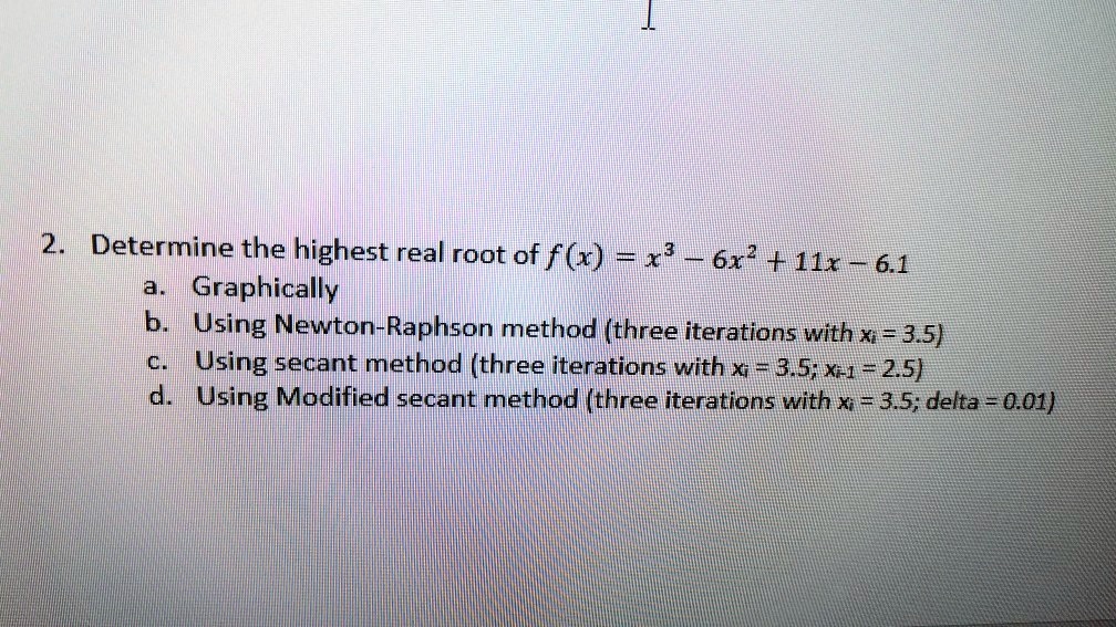 2 Determine The Highest Real Root Of F X 5x 6x 11x 6 1