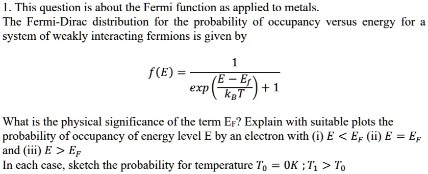 SOLVED: 1. This question is about the Fermi function as applied to metals The Fermi-Dirac ...