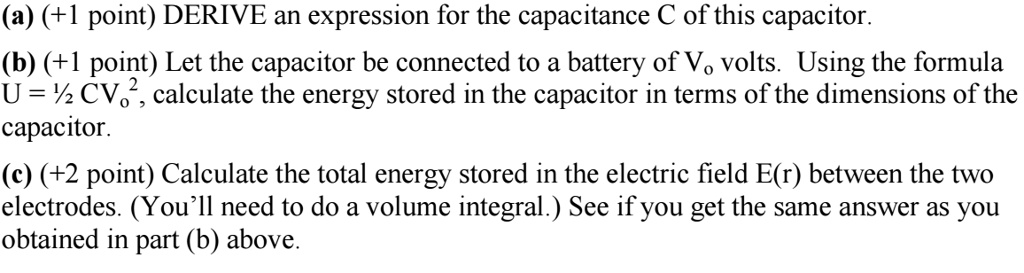 (a) (+1 point) DERIVE an expression for the capacitance C of this capacitor. (b) (+1 point) Let ...