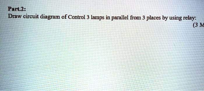 SOLVED: Part 2: Draw a circuit diagram to control 3 lamps in parallel ...