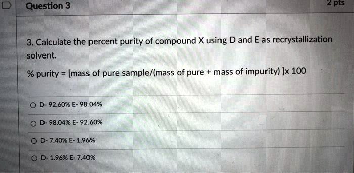 SOLVED: Question 3 Calculate the percent purity of compound X using D ...