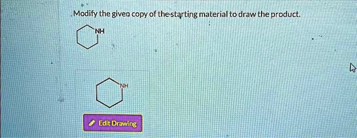 Modify the given copy of the starting material to draw the product.