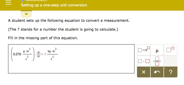 SOLVED: Setting up one step unit conversion student sets up the ... SOLVED: Setting up one step unit conversion student sets up the ...