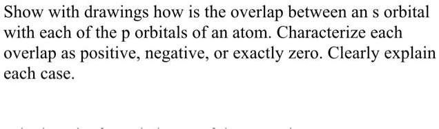 Show with drawings how is the overlap between an s orbital with each of ...