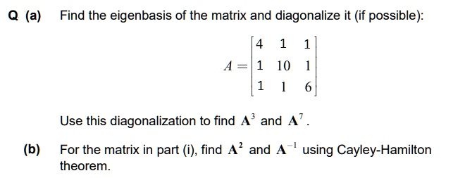 SOLVED: Q (a) Find the eigenbasis of the matrix and diagonalize it (if possible): 10 Use this ...
