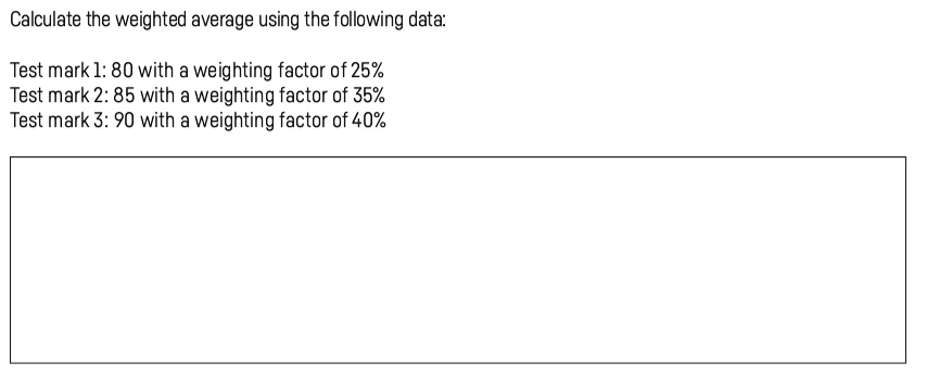 Calculate the weighted average using the following data: Test mark 1: ...
