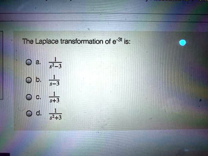 SOLVED: The Laplace transformation of e-3t is a 543 23
