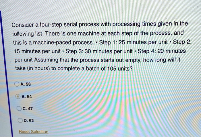 [GET ANSWER] consider a four step serial process with processing times ...