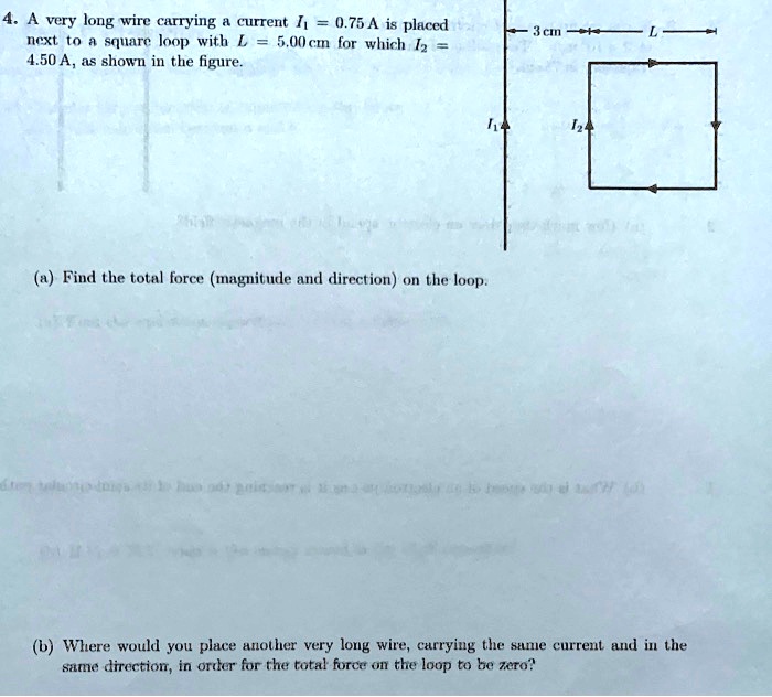 [GET ANSWER] 4. A very long wire carrying a current I1 = 0.75 A is placed next to a square loop ...
