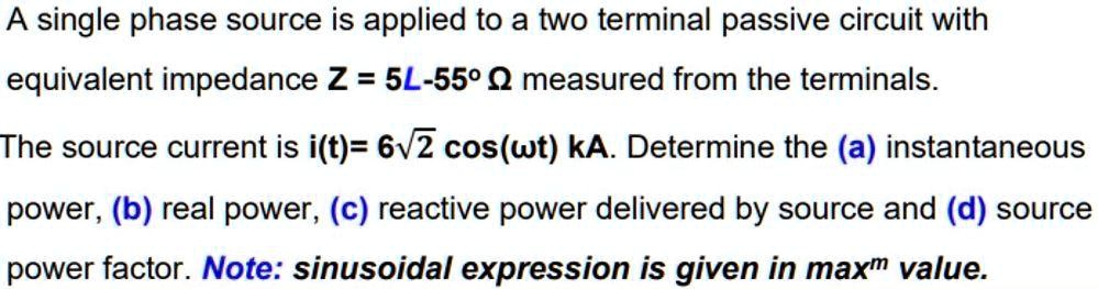 SOLVED: A single-phase source is applied to a two-terminal passive circuit with an equivalent ...