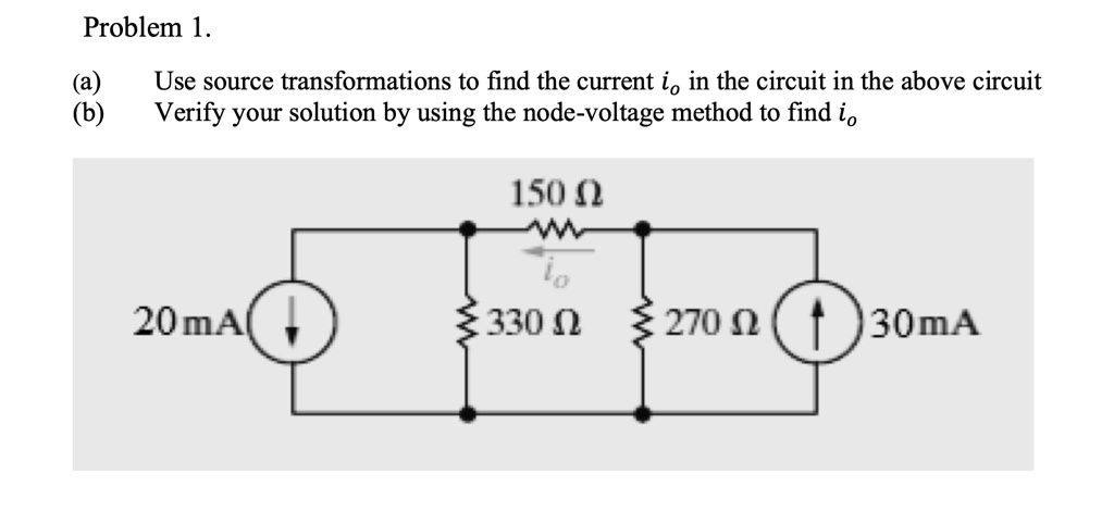 SOLVED: Problem 1. (a) (b) Use source transformations to find the current io in the circuit in ...