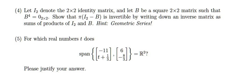SOLVED: Let Iz denote the 2x2 identity matrix; and let B be square 2x2 matrix such that B4 02*2 ...