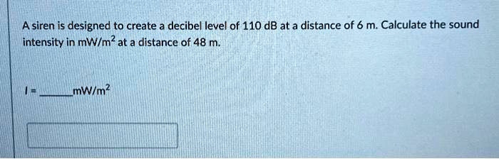 A siren is designed to create a decibel level of 110 dB at a distance ...