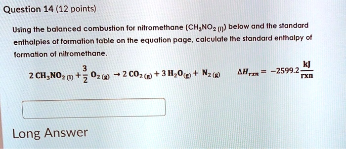 SOLVED: Question 14 (12 points) Using the balanced combustion for nitromethane (CH;NOz ()) below ...