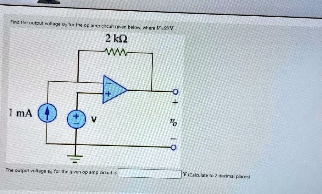 Find the output voltage vo for the op amp circuit given below, where V = 27V. 1 mA 2 k? vo The ...