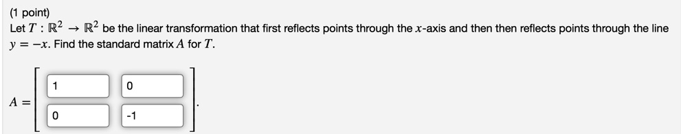 SOLVED: point) Let T R2 R2 be the linear transformation that first reflects points through the x ...