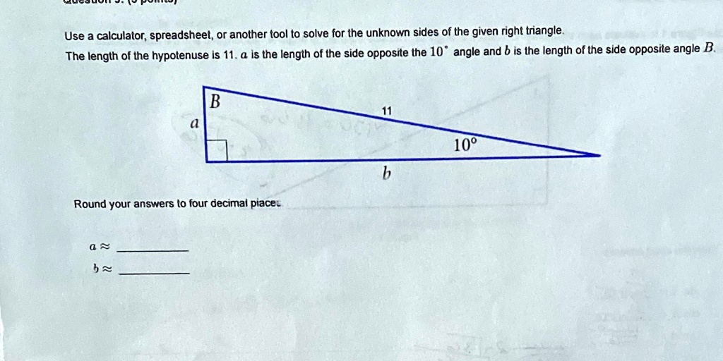 Use a calculator, spreadsheet, or another tool to solve for the unknown sides of the given right ...