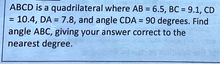 [GET ANSWER] abcd is a quadrilateral where ab 65bc 91 cd 104da 78and ...