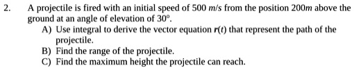 SOLVED: projectile fired with an initial speed of 500 ns from the position 2OOm above the ground ...
