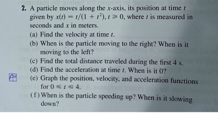 SOLVED: 2. particle moves along the x-axis, its position at time given by x(t) t/(1 t2),t > 0 ...