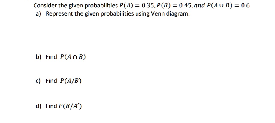 consider the given probabilities pa 035pb 045and pau b 06 a represent ...
