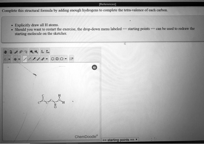 Complete this structural formula by adding enough hydrogens to complete ...