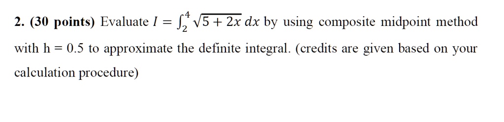 SOLVED: 2. (30 points) Evaluate [ = V5 + 2x dx by using composite ...
