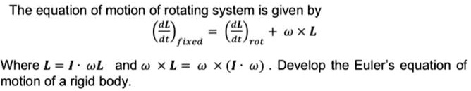 SOLVED: The equation of motion of rotating system is given by W *L fxed rot Where L = / @l and W ...