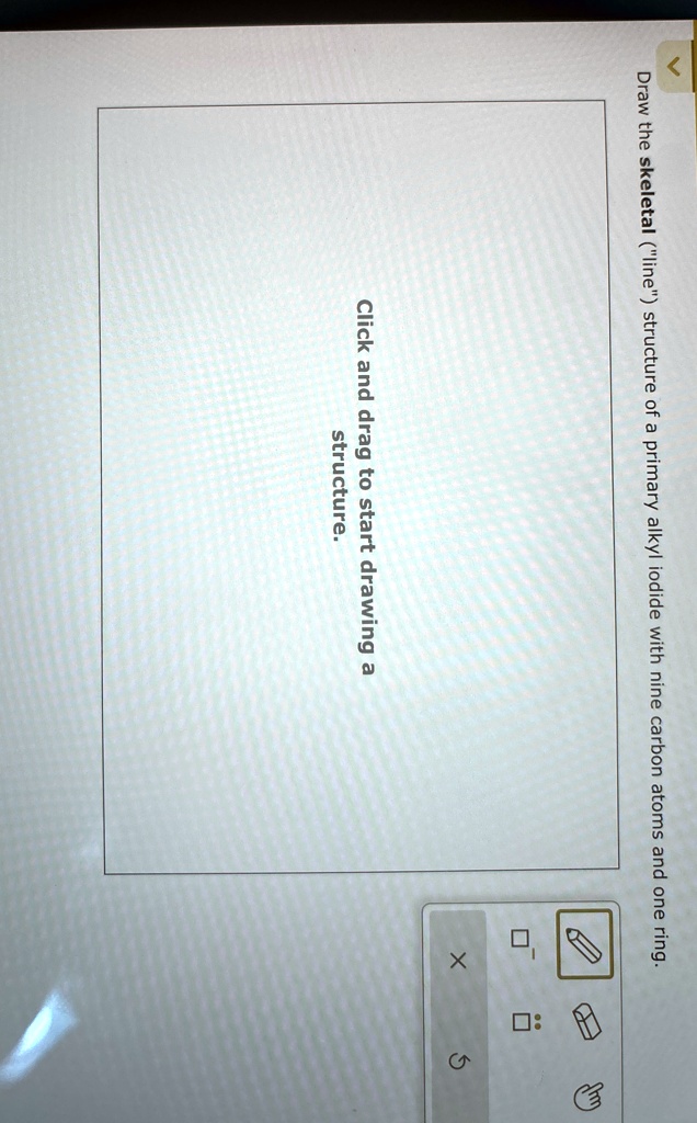 Draw the skeletal ("line") structure of a primary alkyl iodide with ...