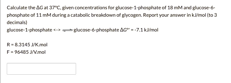 SOLVED: Calculate the Î”G at 37Â°C, given concentrations for glucose-1 ...