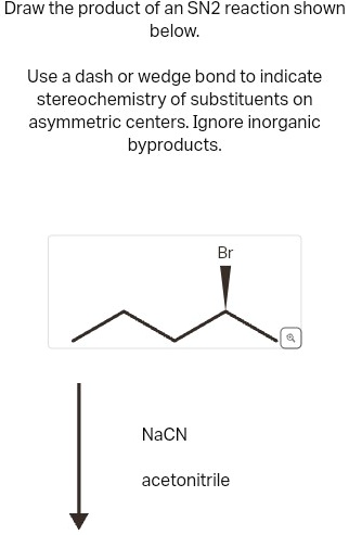 SOLVED: Draw the product of an SN2 reaction shown below. Use a dash or wedge bond to indicate ...