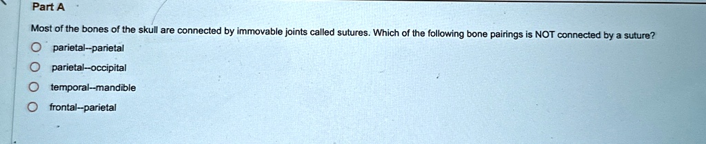 part a most of the bones of the skull are connected by immovable joints ...