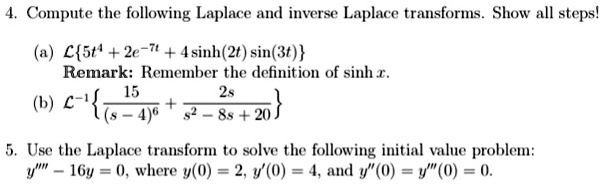 SOLVED: Compute the following Laplace and inverse Laplace transforms. Show all steps! L5t' + 2e ...
