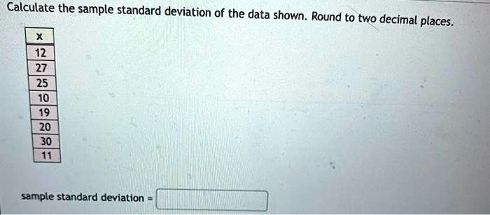 SOLVED: Calculate the sample standard deviation of the data shown: Round to two decimal places ...