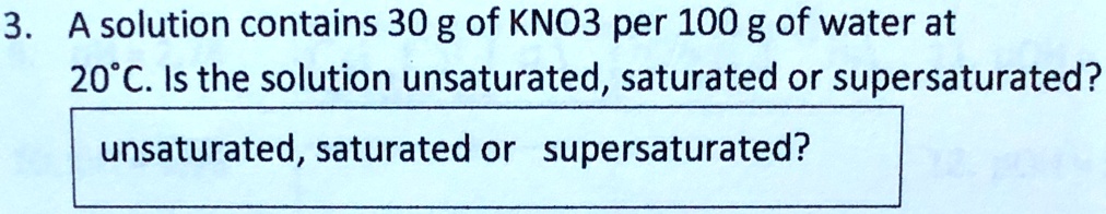 SOLVED: '3 A solution contains 30 g of KNO3 per 100 g of water at 20*C ...