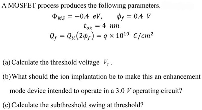 SOLVED: Texts: A MOSFET process produces the following parameters: Ms = -0.4 eV, f = 0.4 V, tox ...