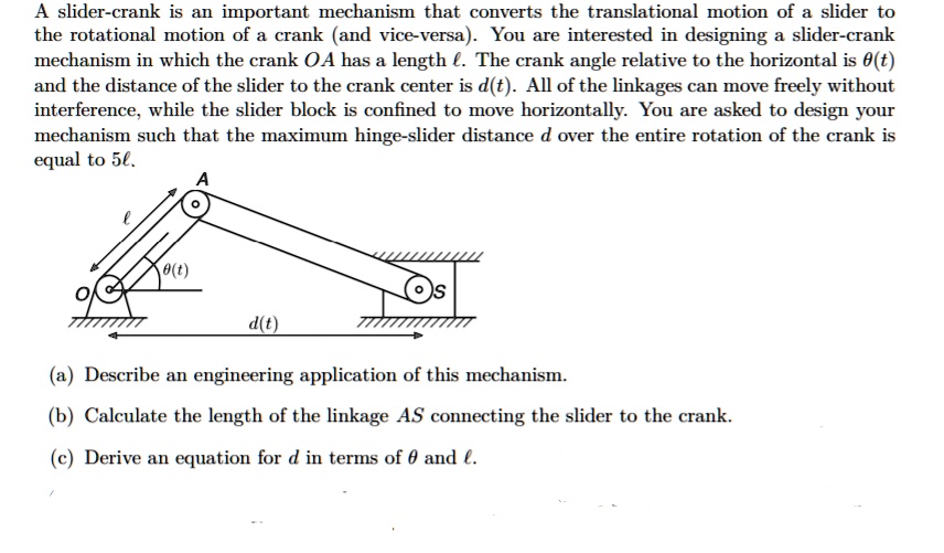 SOLVED: A slider-crank is an important mechanism that converts the ...