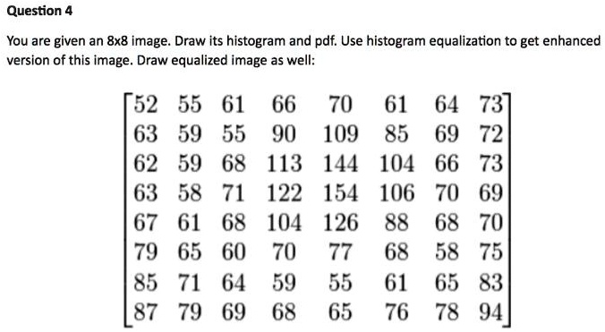 SOLVED: Question 4 You are given an 8x8 image.Draw its histogram and ...