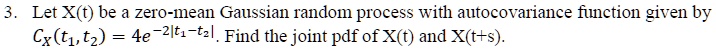 SOLVED: Let X(t) be a zero-mean Gaussian random process with autocovariance function given by Cx ...