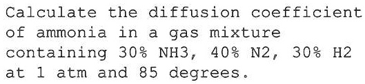 Calculate the diffusion coefficient of ammonia in a gas mixture containing 30% NH3, 40% N2, 30% ...