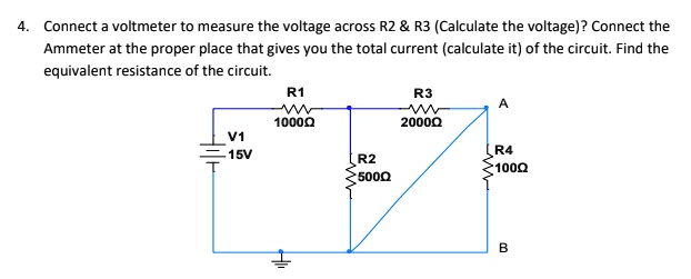 4. Connect a voltmeter to measure the voltage across R2 R3 (Calculate the voltage)? Connect the ...