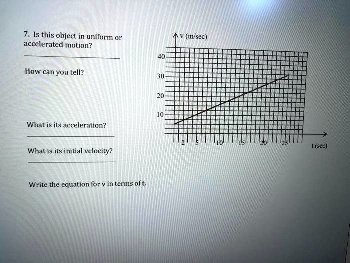 SOLVED: 7. Is this object in uniform or accelerated motion? (uVsec ) How can you tell? What is ...