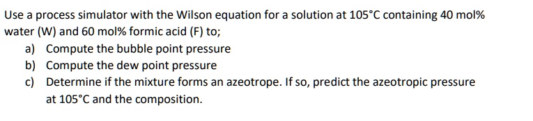 SOLVED: Use a process simulator with the Wilson equation for a solution ...