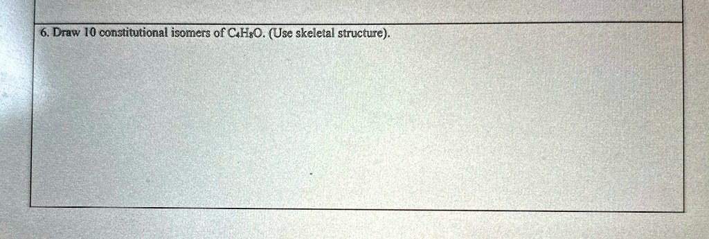6. Draw 10 constitutional isomers of C4H8O. (Use skeletal structure).