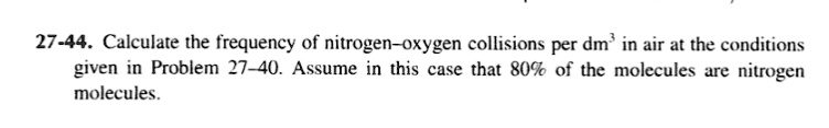 27 44 calculate the frequency of nitrogen oxygen collisions per dm in air at the conditions ...