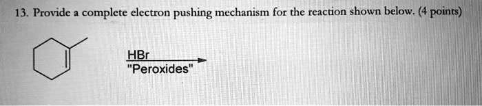 SOLVED: 13 Provide complete electron pushing mechanism for the reaction ...